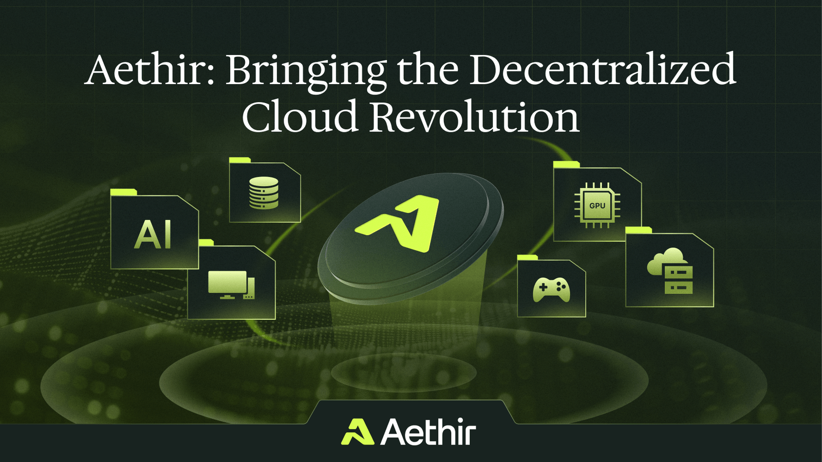 Aethir: Bringing the Decentralized Cloud Revolution